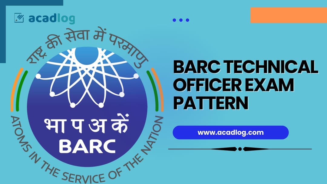 BARC Technical Officer Exam Pattern and Selection Process - Acadlog
