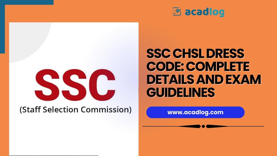 SSC CHSL Dress Code: Complete Details and Exam Guidelines - Acadlog