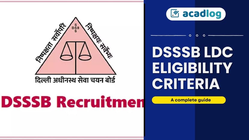 DSSSB LDC Eligibility Criteria: The Complete Details - Acadlog