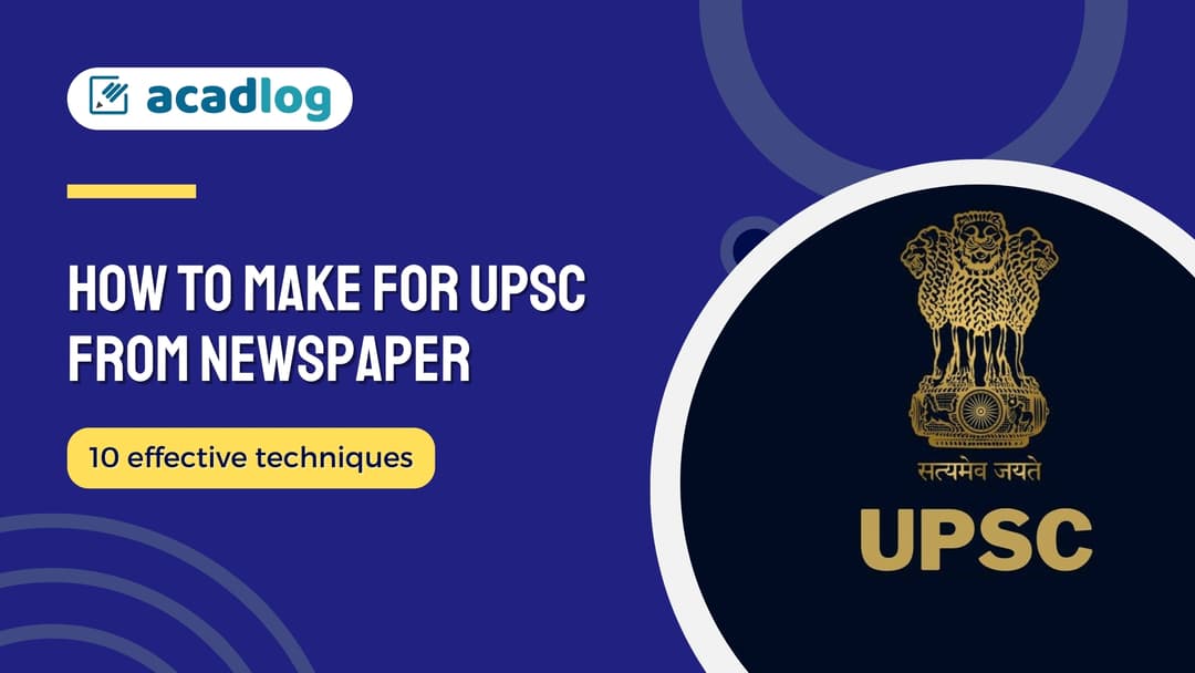 How to Make Notes for UPSC from Newspaper: 10 Best Techniques - Acadlog